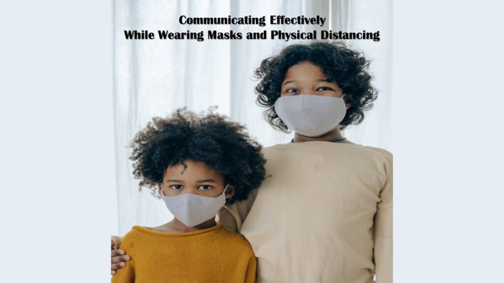 Communicating Effectively While Wearing Masks and Physical Distancing ...
